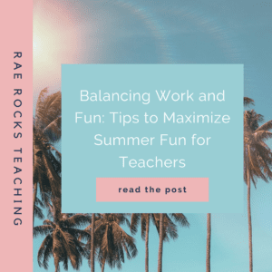 Balancing Work and Fun: Tips to Maximize Summer Fun for Teachers - Rae ...